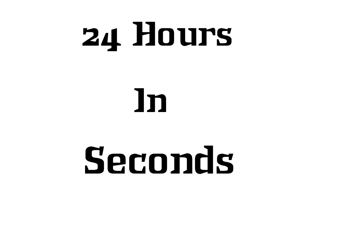 How Many 24 Hours In Seconds